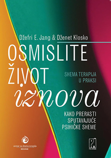 Osmislite život iznova – Kako prerasti sputavajuće psihičke sheme – Shema terapija u praksi