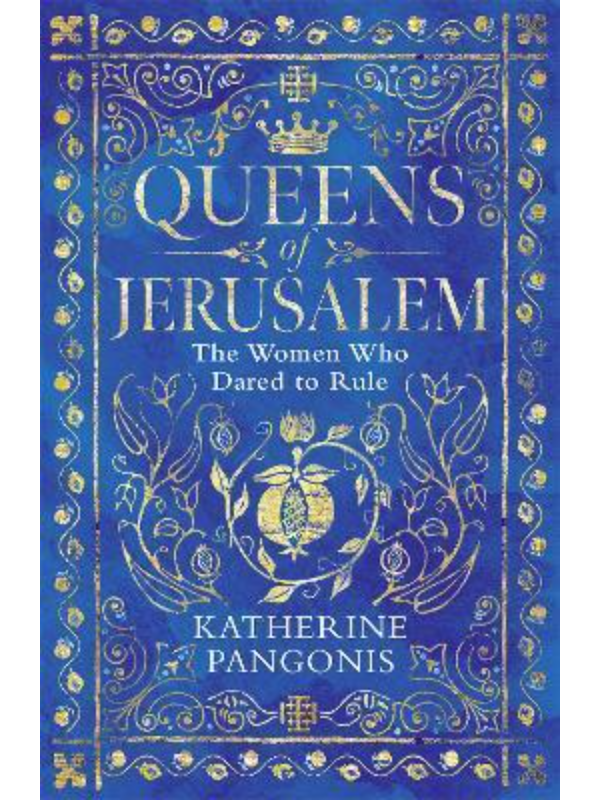 Queens of Jerusalem : The Women Who Dared to Rule