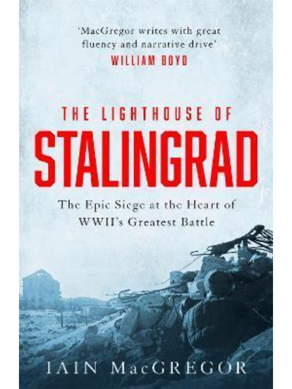 The Lighthouse of Stalingrad : The Hidden Truth at the Centre of WWII’s Greatest Battle