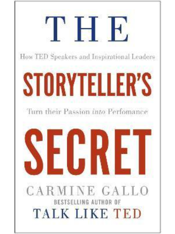 The Storyteller’s Secret : How TED Speakers and Inspirational Leaders Turn Their Passion into Performance
