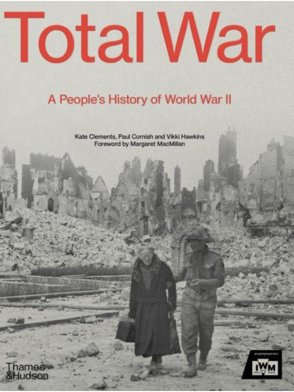 Total War : A Peoples History of the Sec A Visual History of the Second World War