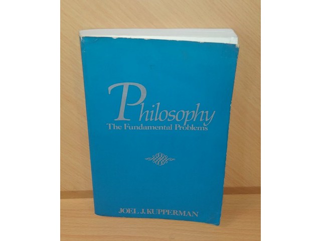 PHILOSOPHY THE FUNDAMENTAL PROBLEMS -  JOEL KUPPERMAN