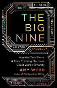 Big Nine: How the Tech Titans and Their Thinking Machines…(Internat
