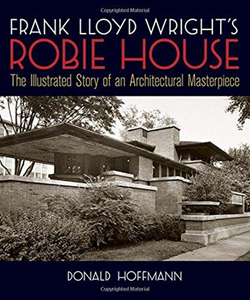 Frank Lloyd Wright’s Robie House: The Illustrated Story of an Architec