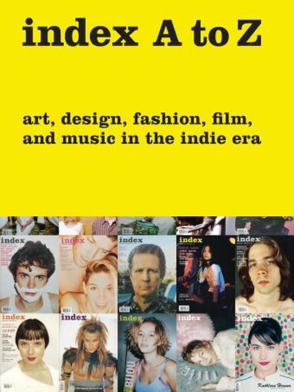 Index A To Z: Art, Design, Fashion, Film, And Music In The Indie Era