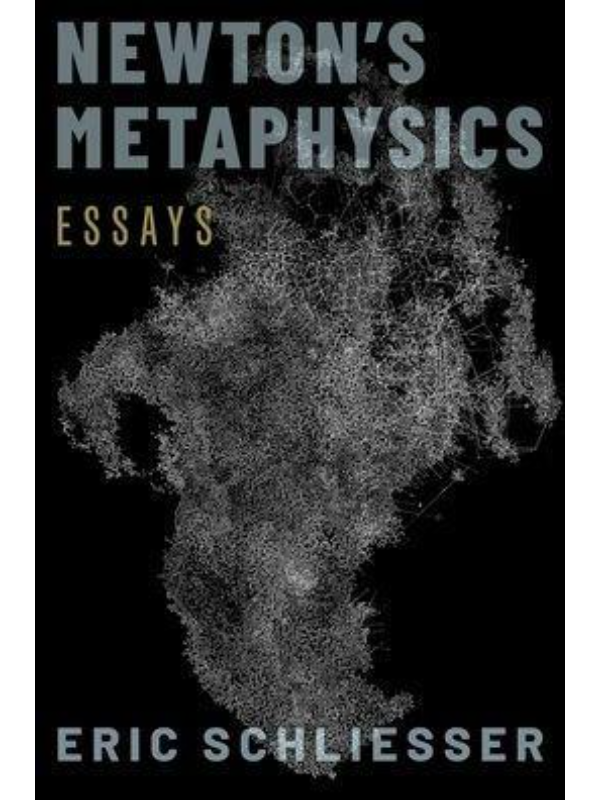 Newton’s Metaphysics : Essays