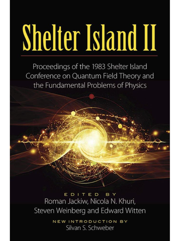 Shelter Island II: Proceedings of the 1983 Shelter Island Conference on Quantum Field Theory and the Fundamental Problems of Physics (Dover Books on Physics)