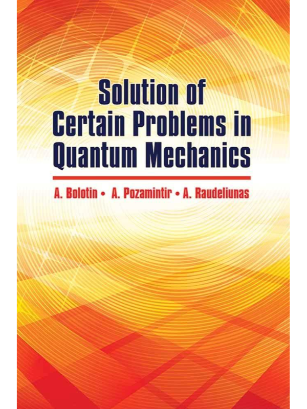 Solution of Certain Problems in Quantum Mechanics (Dover Books on Physics)