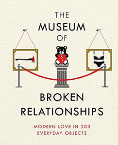 The Museum of Broken Relationships: Modern Love in 203 Everyday Objects