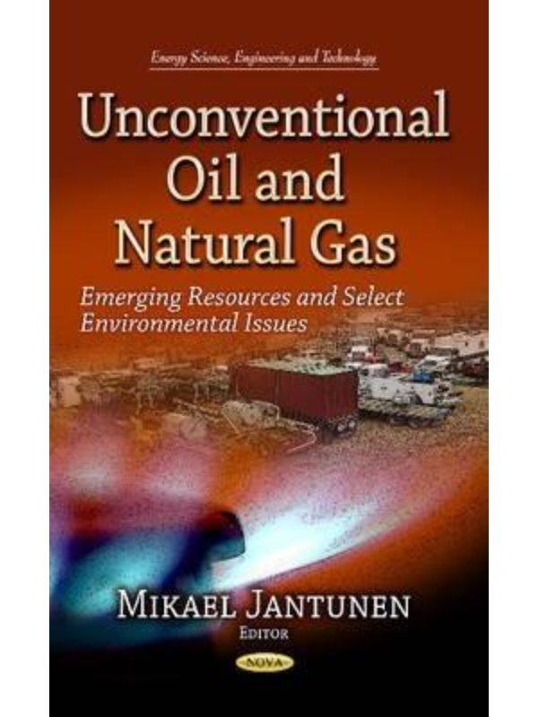 Unconventional Oil & Natural Gas : Emerging Resources & Select Environ