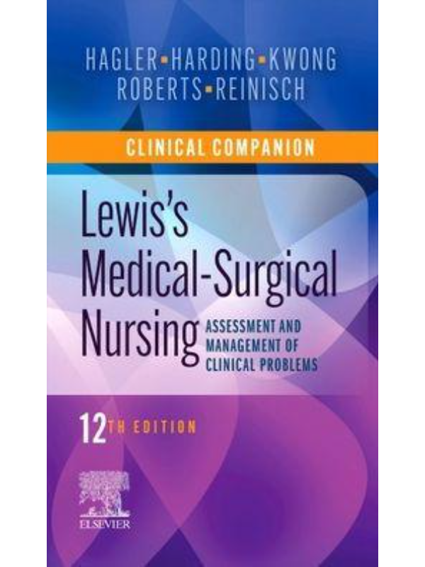 Clinical Companion to Lewis’s Medical-Surgical Nursing, 12th Edition Assessment and Management of Clinical Problems