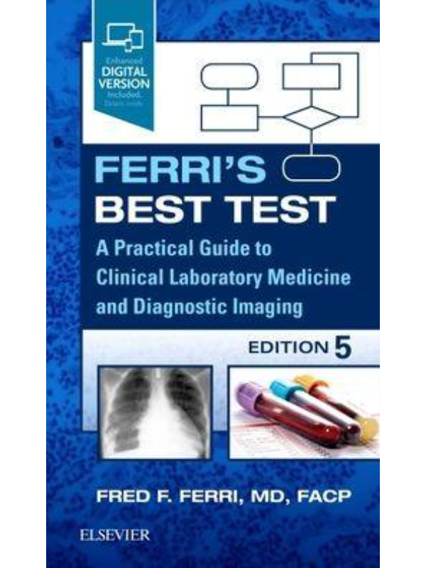 Ferri’s Best Test, 5th Edition A Practical Guide to Clinical Laboratory Medicine and Diagnostic Imaging