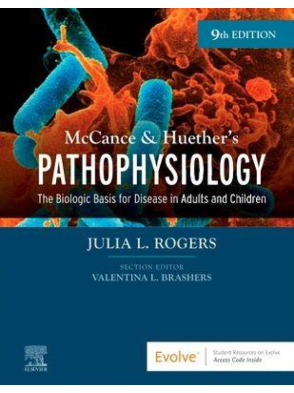 McCance & Huether’s Pathophysiology, 9th Edition The Biologic Basis for Disease in Adults and Children