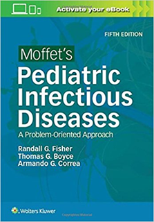Moffet’s Pediatric Infectious Diseases: A Problem-Oriented Approach, 5 Ed