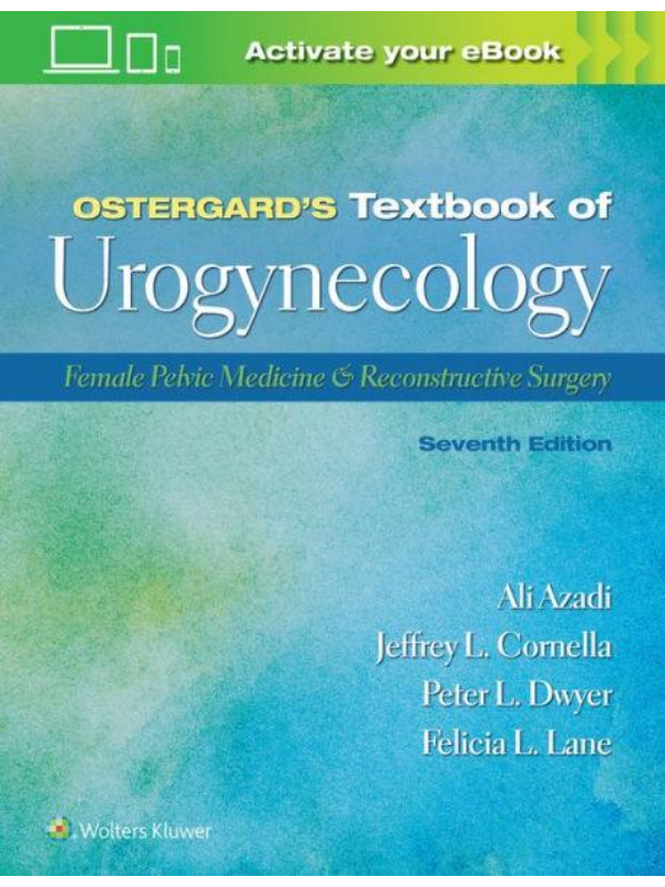 Ostergard’s Textbook of Urogynecology Female Pelvic Medicine & Reconstructive Surgery, Seventh edition