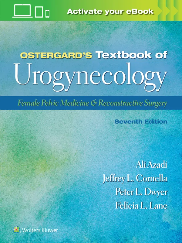 Ostergard’s Textbook of Urogynecology Female Pelvic Medicine & Reconstructive Surgery, Seventh edition