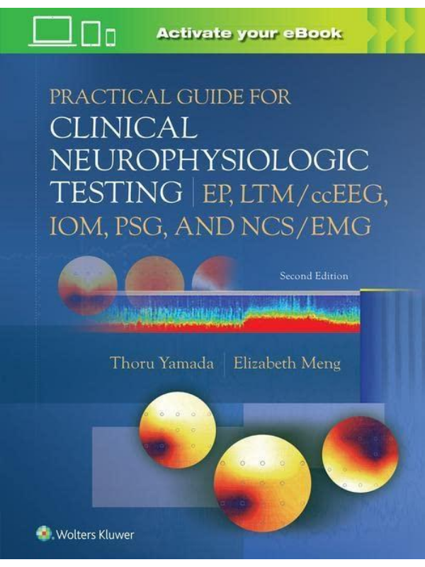 Practical Guide for Clinical Neurophysiologic Testing: EP, LTM/ccEEG, IOM, PSG, and NCS/EMG Second edition