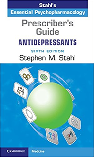 Prescriber’s Guide: Antidepressants: Stahl’s Essential Psychopharmacology 6th Edition