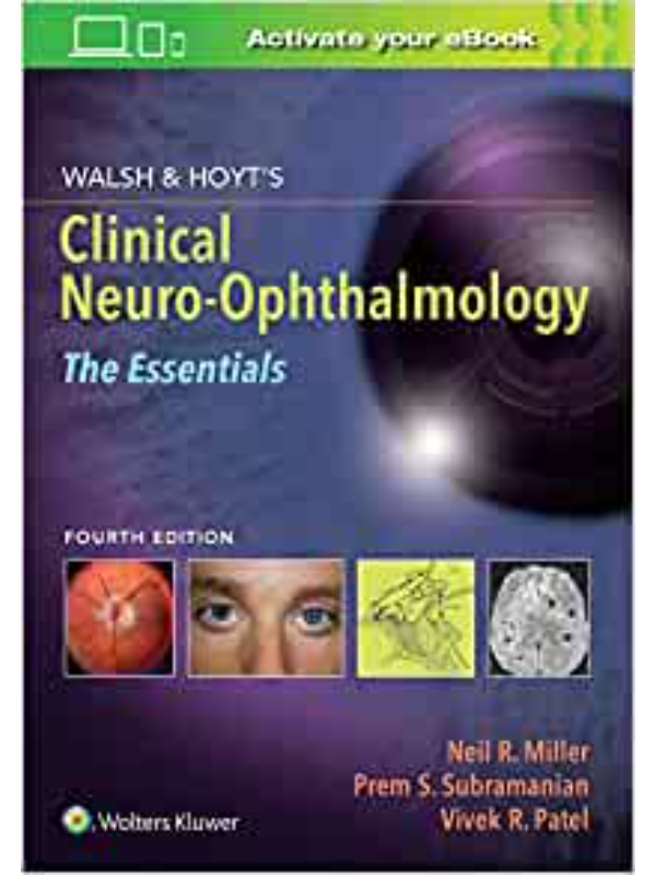 Walsh & Hoyt’s Clinical Neuro-Ophthalmology: The Essentials Fourth edition