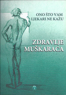 Zdravlje muškaraca : ono što vam ljekari ne kažu : sveobuhvatni vodič za vaše zdravlje i dobrobit