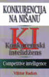 Konkurencija na nišanu : [konkurentski intelidzens] : teorijski i praktični aspekti istraživanja konkurencije