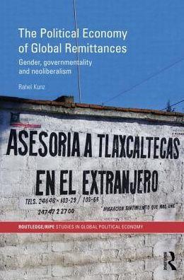 The Political Economy of Global Remittances : Gender, Governmentality