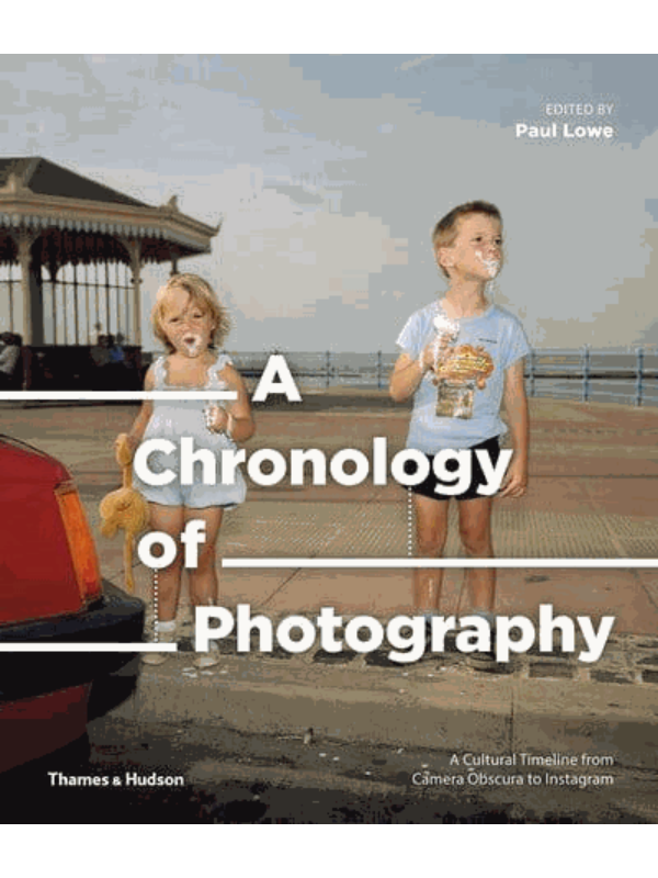 A Chronology of Photography: A CulturalA Chronology of Photography: A Cultural Timeline from Camera Obscura to Instagram