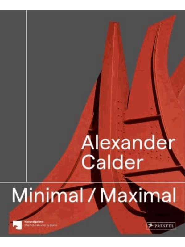 Alexander Calder : Minimal Maximal