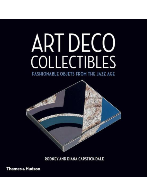 Art Deco Collectibles : Fashionable Objets from the Jazz Age