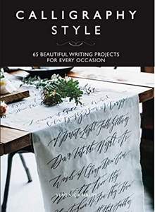 Calligraphy Style: 65 beautiful writing projects for every occasi