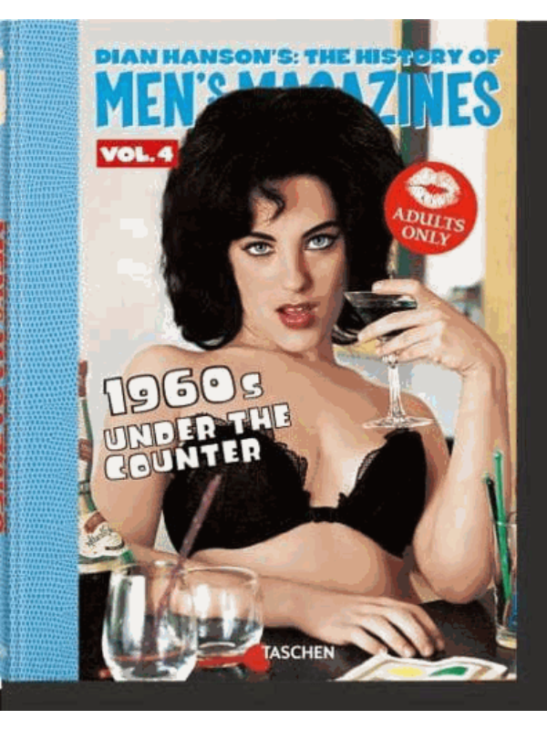 Dian Hanson’s: The History of Men’s Magazines. Vol. 4: 1960s Under the Counter