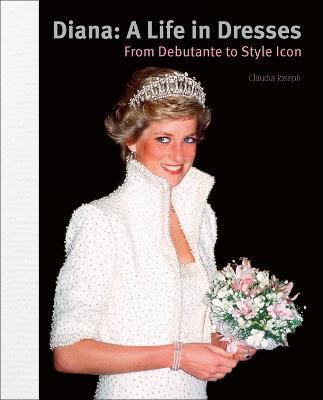 Diana: A Life in Dresses : From Debutante to Style Icon