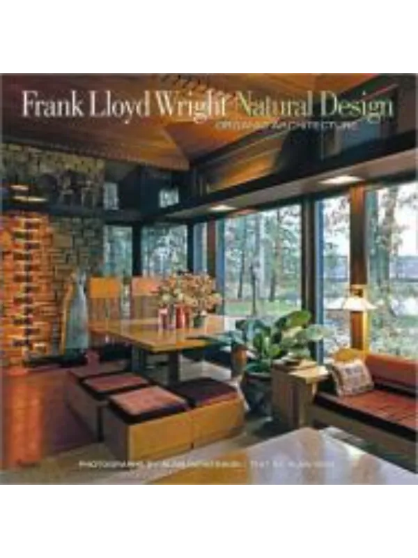 Frank Lloyd Wright: Natural Design, Organic Architecture : Lessons for Building Green from an American Original