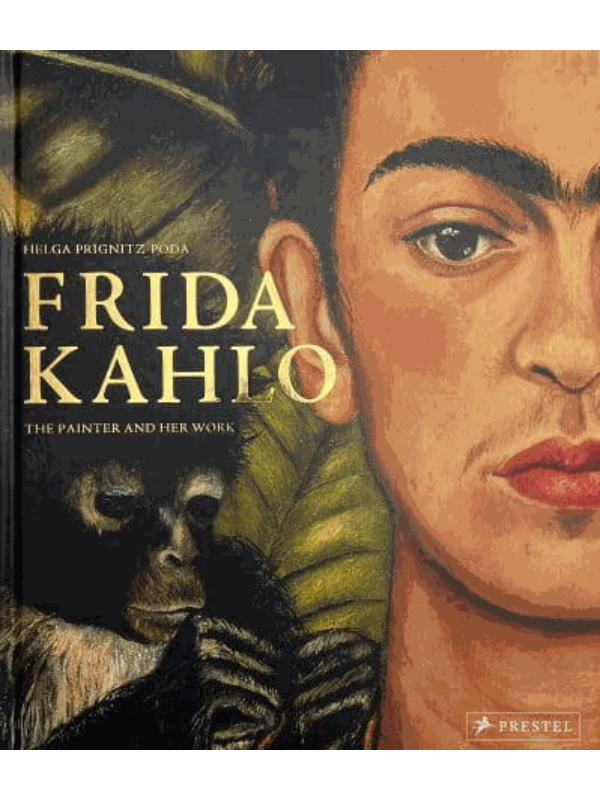Frida Kahlo : The Painter and Her Work