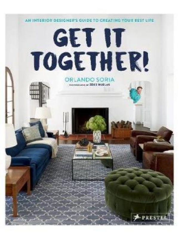 Get It Together! : An Interior Designer’s Guide to Creating Your Best Life