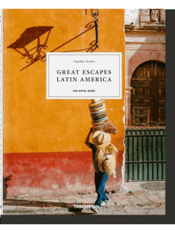 Great Escapes Latin America. The Hotel Book