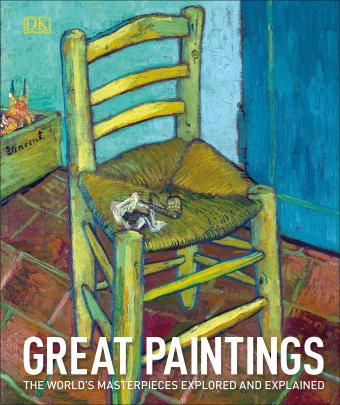 Great Paintings: The Worlds Masterpieces Explored And Explained