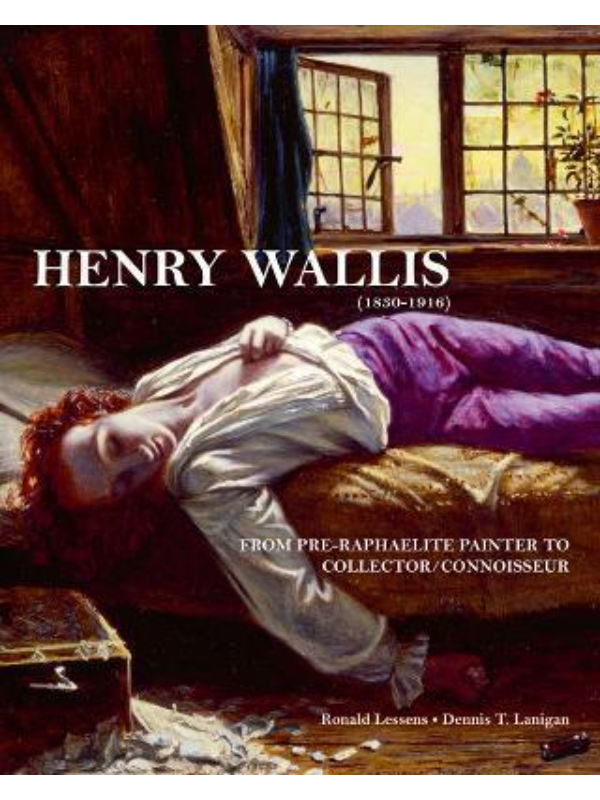 Henry Wallis : From Pre-Raphaelite Painter to Collector/Connoisseur