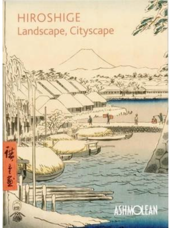 Hiroshige: Landscape, Cityscape : Woodblock Prints in the Ashmolean Museum