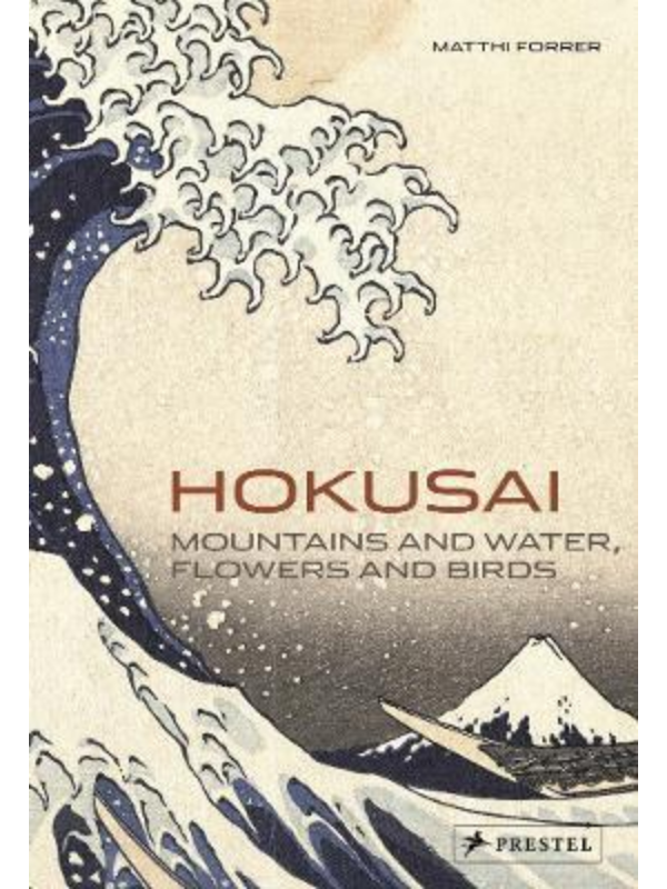 Hokusai : Mountains and Water, Flowers and Birds