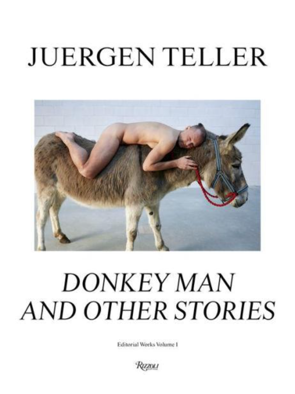 Juergen Teller : The Donkey Man and Other Strange Tales