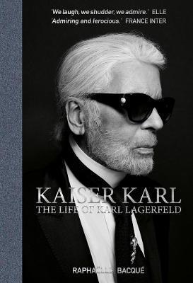 Kaiser Karl : The Life of Karl Lagerfeld
