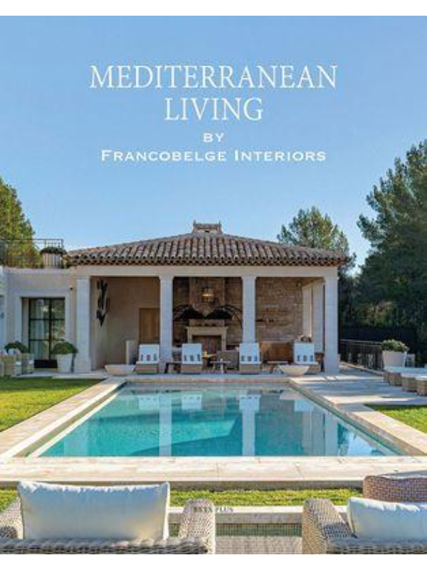 Mediterranean Living by Francobelge Interiors – Beta-Plus Publishing