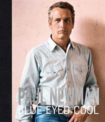 Paul Newman : Blue-Eyed Cool