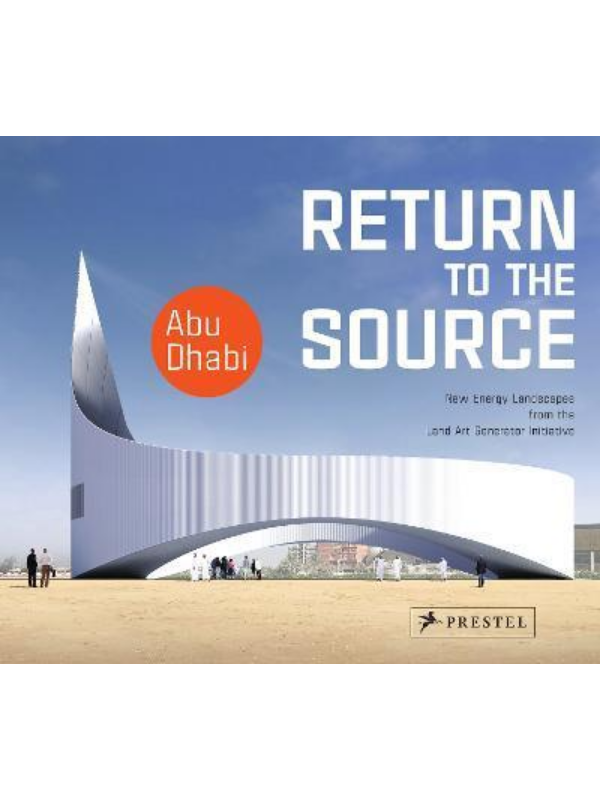 Return to the Source : New Energy Landscapes from the Land Art Generator Initiative Abu Dhabi