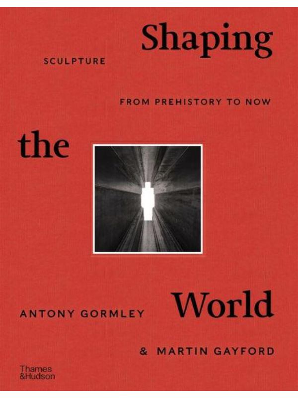 Shaping the World : Sculpture from Prehistory to Now