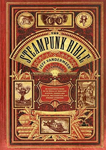Steampunk Bible: An Illus. Guide