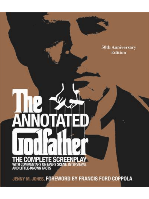 The Annotated Godfather (50th Anniversary Edition) : The Complete Screenplay, Commentary on Every Scene, Interviews, and Little-Known Facts