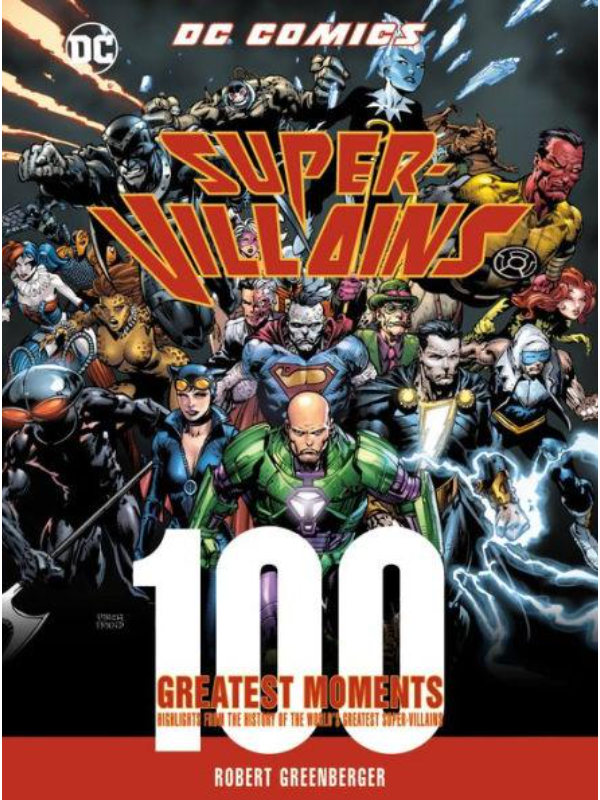 DC Comics Super-Villains: 100 Greatest M Highlights from the History of the World’s Greatest Super-Villains