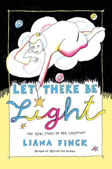 Let There Be Light : The Real Story of Her Creation